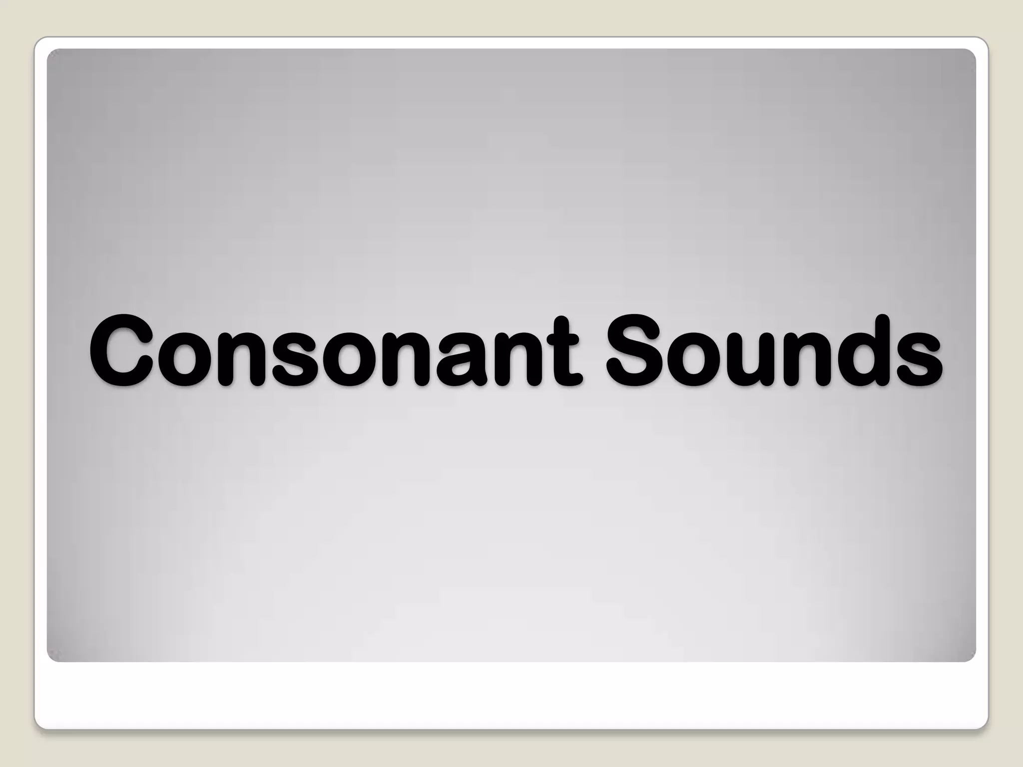 Consonant sounds | PPTX | Hobbies & Interests