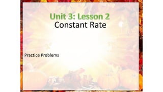 Constant rate practice problems | PPTX