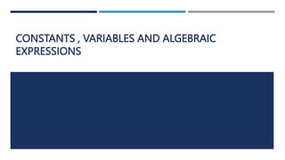 Constants , Variables and Algebraic Expressions.pptx