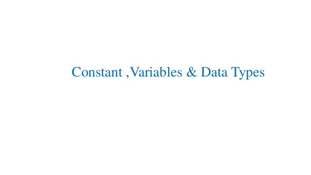 Constant, variables, data types