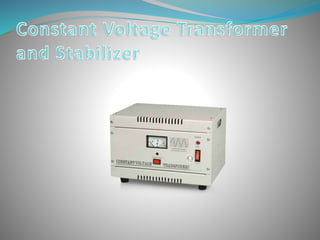 Constant voltage transformer and stabilizer | PPTX