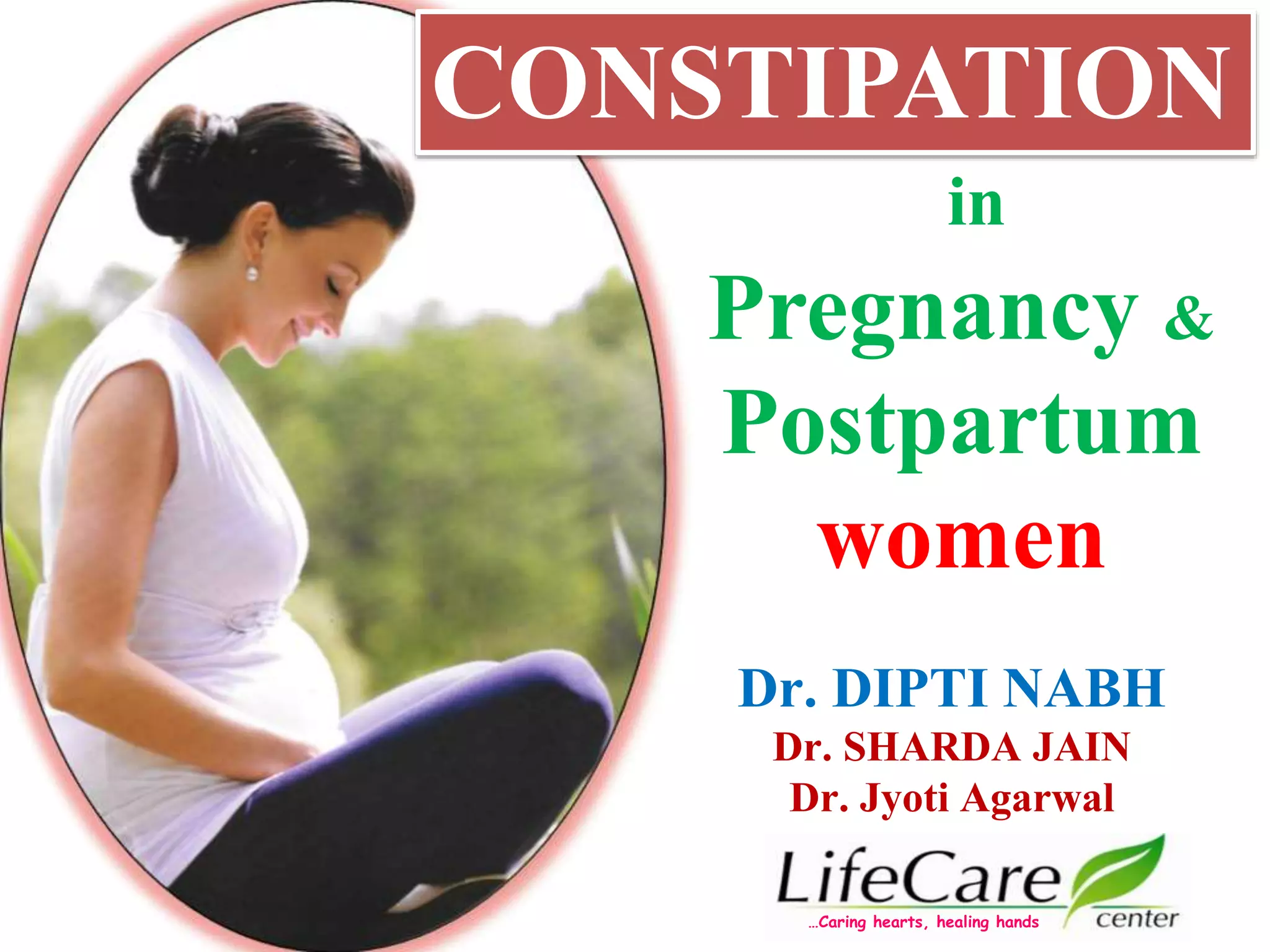 CONSTIPATION in Pregnancy & Postpartum women Dr. DIPTI NABH Dr. SHARDA ...