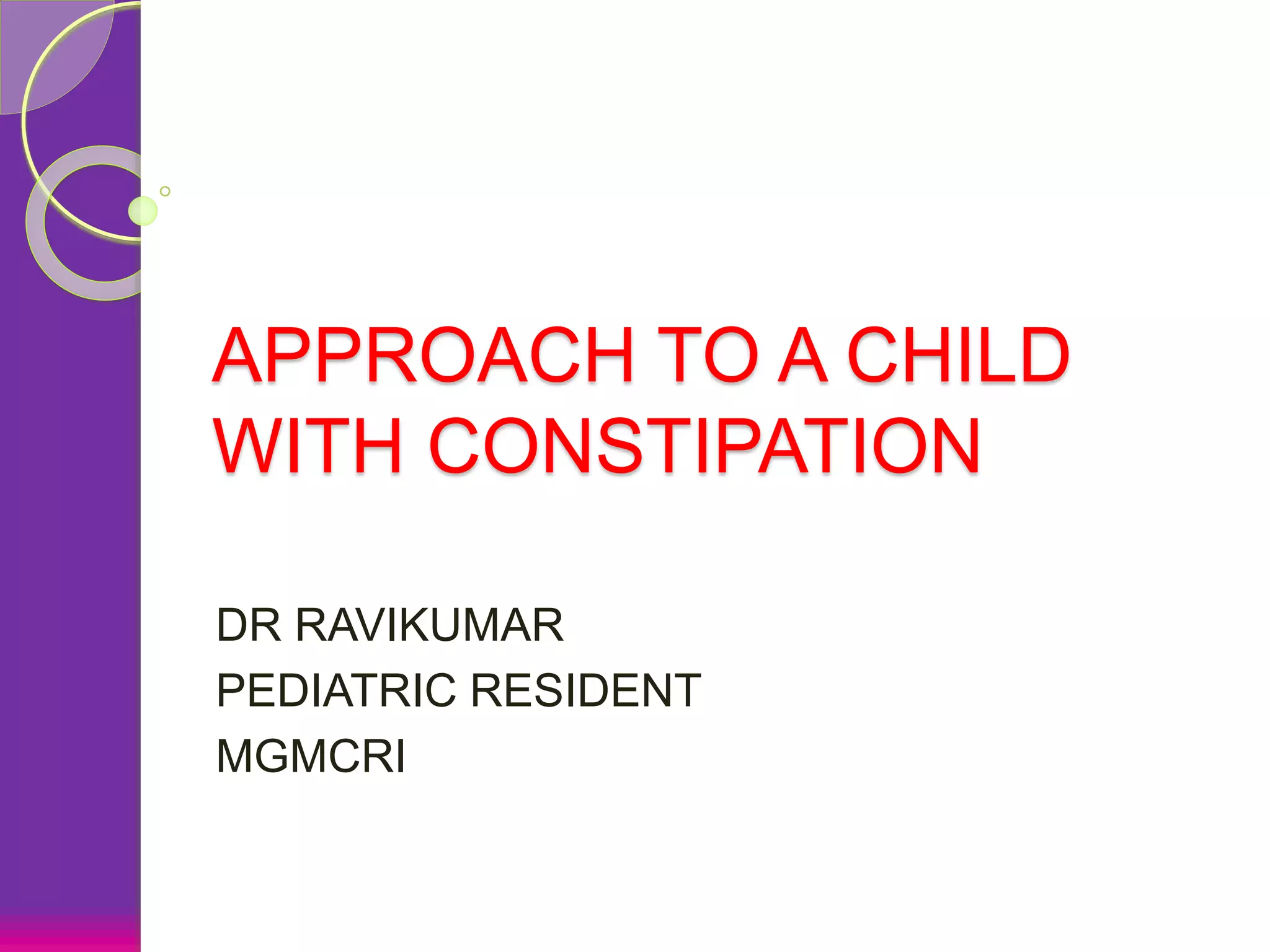 Approach to a child with Constipation | PPTX