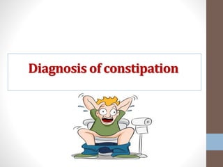 Diagnosis of constipation | PPTX