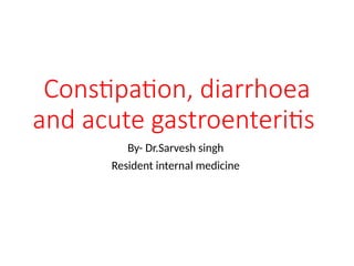 constipation, diarrhea, aCUTE GASROENTRITIS.pptx