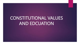 CONSTITUTIONAL VALUES AND EDCUATION.pptx