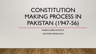 Constitution Making Process in Pakistan 1947-56.pptx