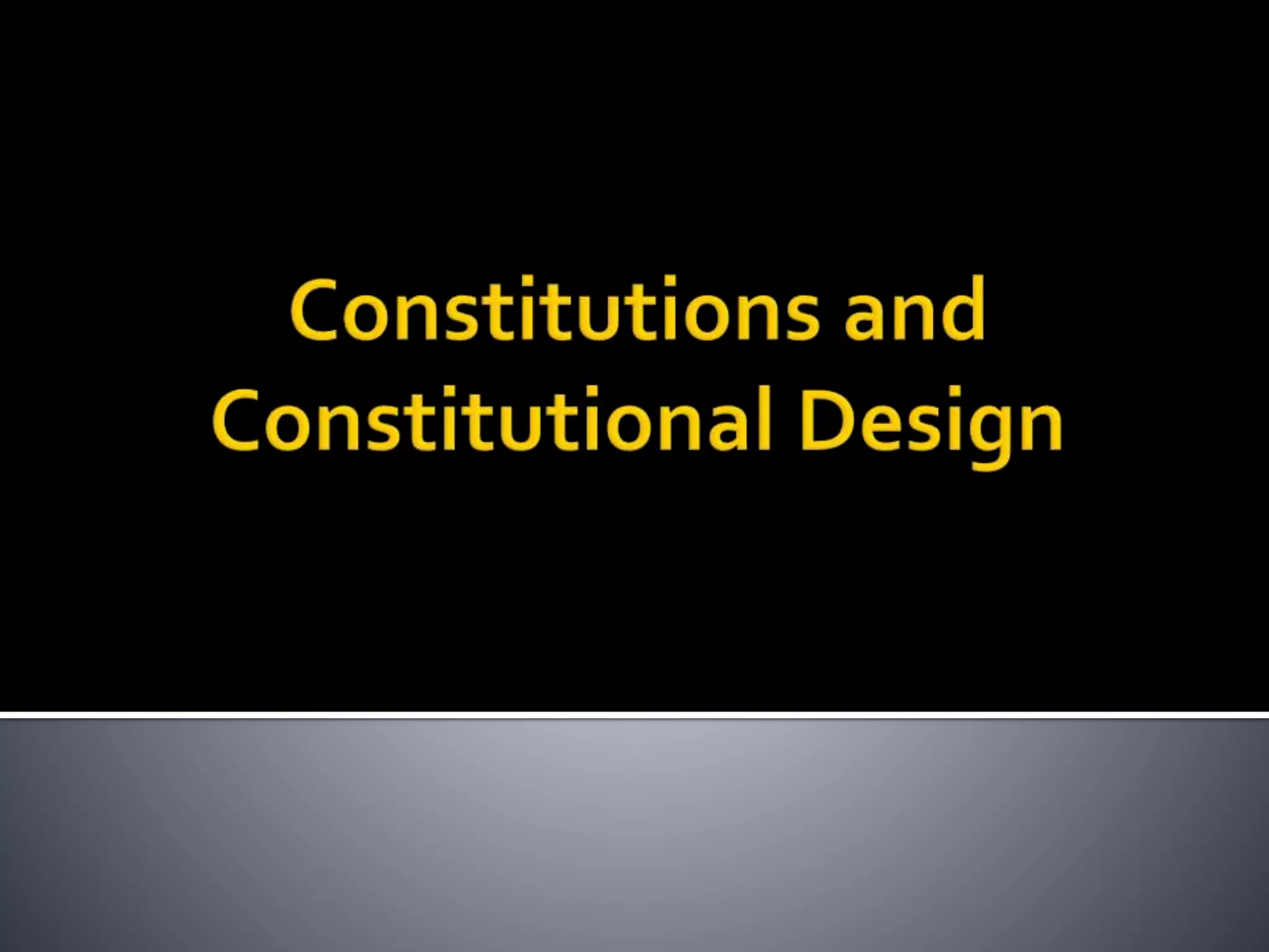 Constitutions and Constitutional Design | PPTX | Civic affairs | Politics