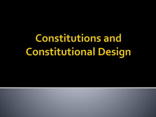 Constitutions and Constitutional Design | PPTX | Civic affairs | Politics