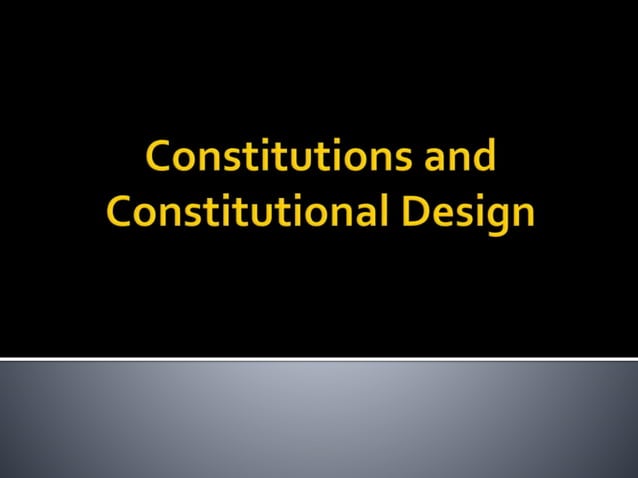 Constitutions and Constitutional Design | PPT