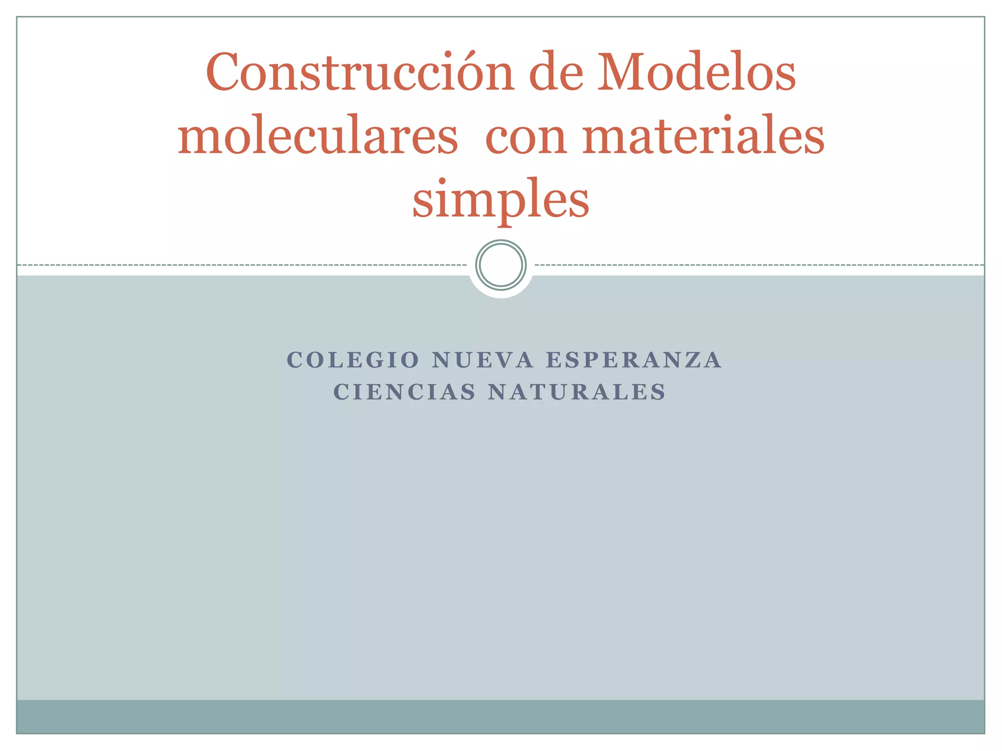 Construcción de modelos moleculares con materiales simples | PPTX