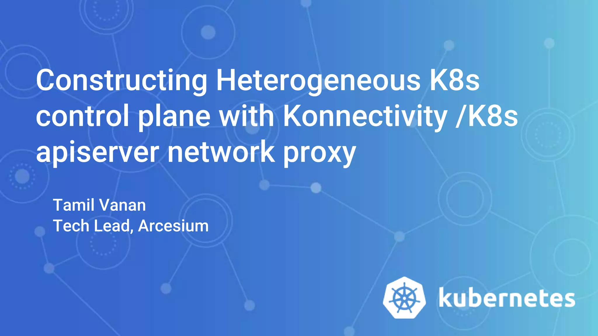 Constructing Heterogeneous K8s control plane with Konnectivity (1).pptx