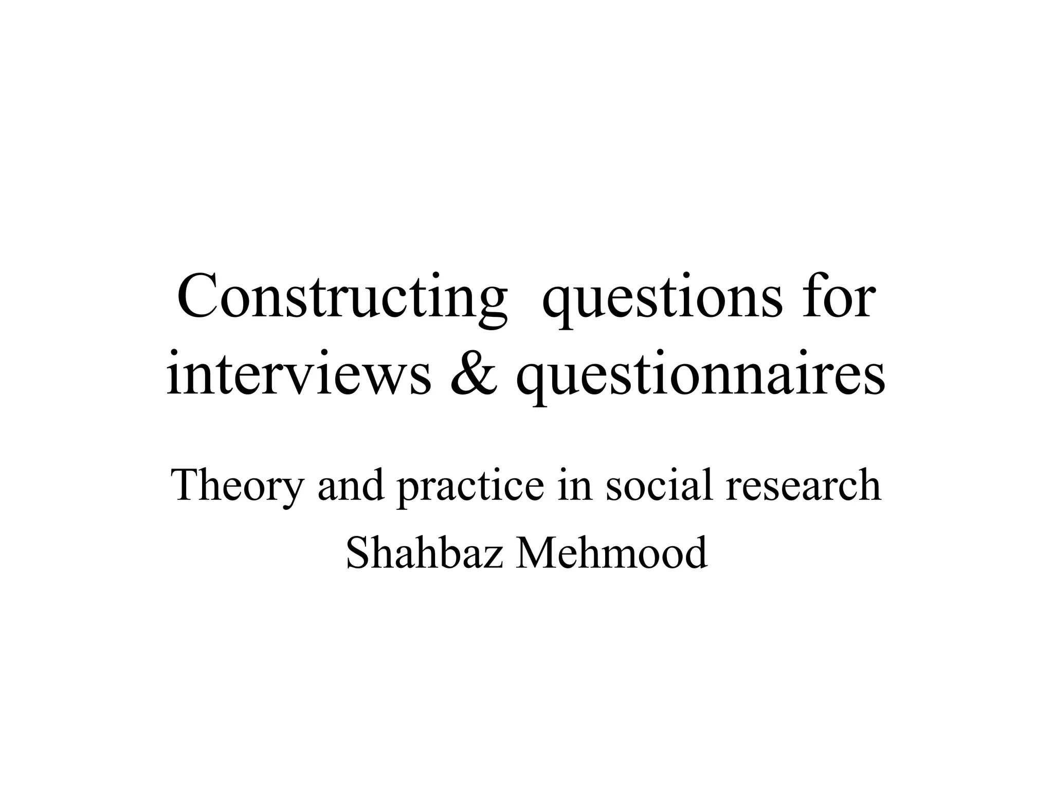 Constructing questions for_interviews_&_questionnaires | PPT