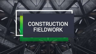 Construction fieldwork | PPTX