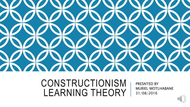 Constructionism learning theory narrative | PPTX | Education