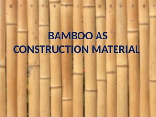 Bamboo as Construction Material to use for Projects | PPTX