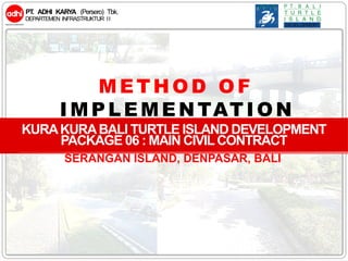 CONSTRUCTION METHOD BALI TURTLE ISLAND FINAL.pptx