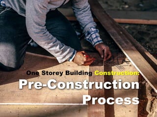 One Storey Building Construction (Pre-Construction Process) | PPTX