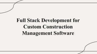 Full Stack Development for Custom Construction Management Software | PPTX