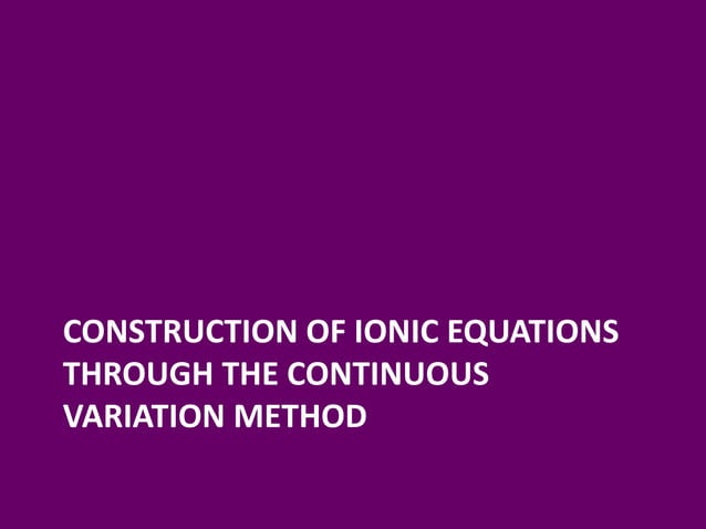 Construction Of Ionic Equations Through The Continuous Variation Method