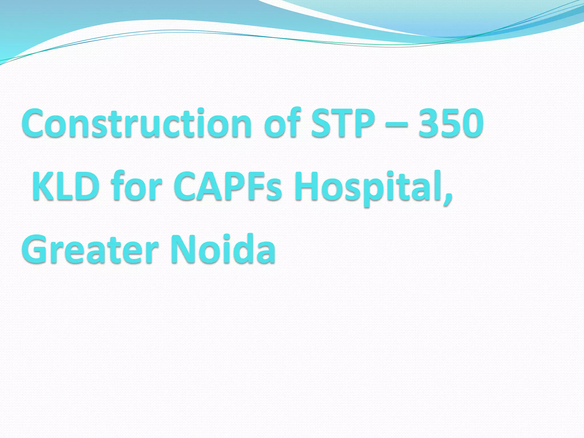 Construction of Sewage Treatment Plant STP – 350 kld for CPMF Part 1 | PPTX