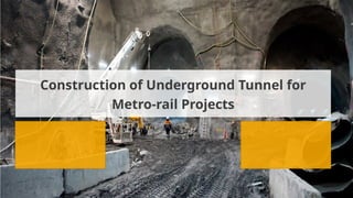 Construction of Underground Tunnel for Metro-rail Projects.pptx