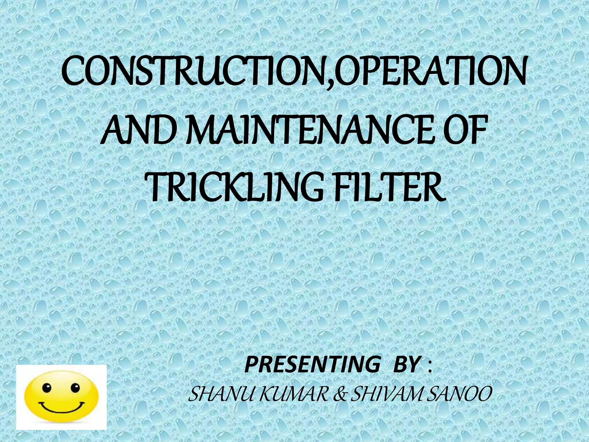 Construction,operation and maintenance of trickling filter2 | PPTX