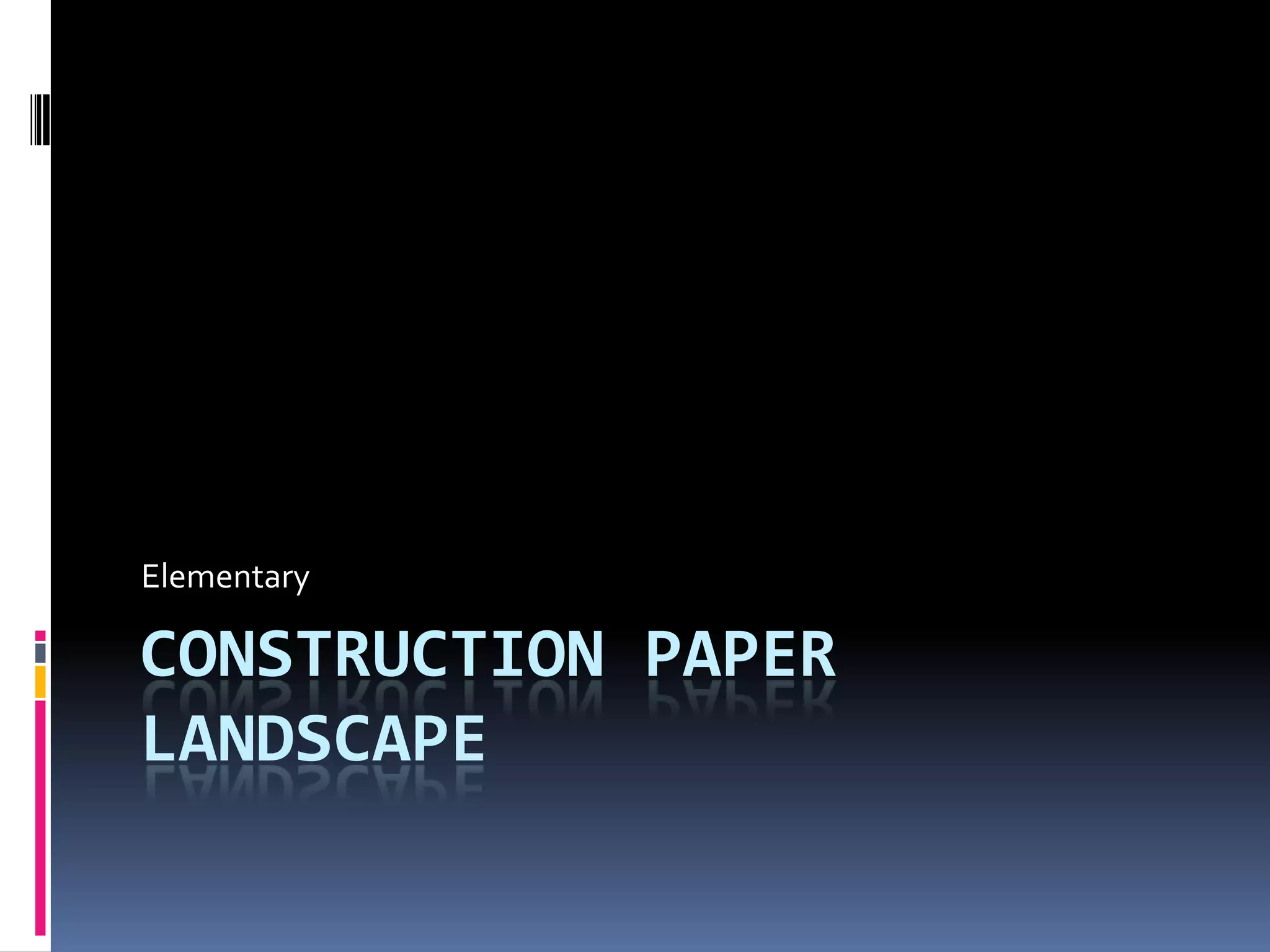 Art 31 - Construction Paper Landscape (Elementary) | PPT