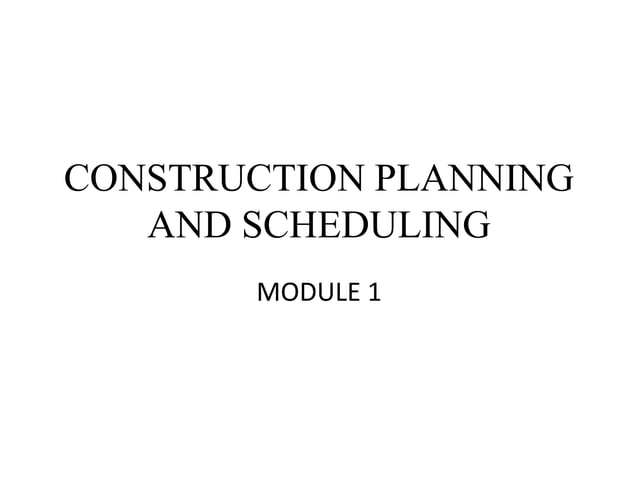 CONSTRUCTION PLANNING AND SCHEDULING-MODULE 1.pptx