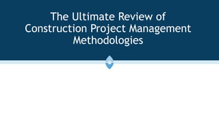 The Ultimate Review of Construction Project Management Methodologies | PPT