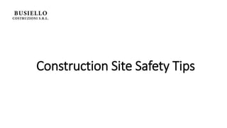 Construction Site Safety Tips by Busiello Building SRL | PPTX