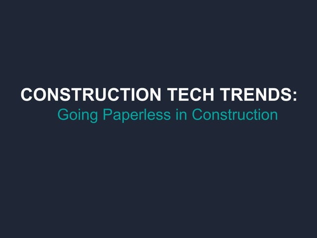 Construction Tech Trends: Going Paperless in Construction | PPT