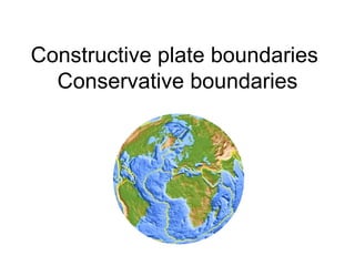 Constructive Plate Boundaries Conservative Boundaries Bv | PPT