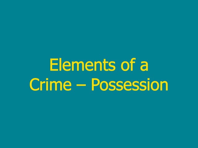 Constructive Possession: In Criminal Prosecutions | PPT