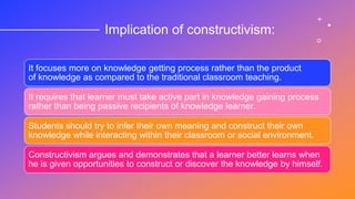 implication of constructivism in relation with learner | PPT