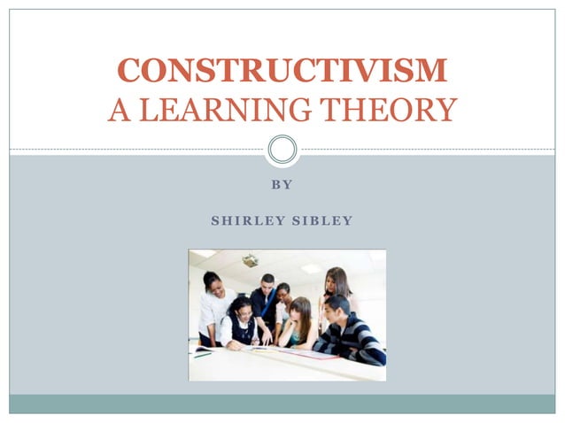 Constructivism a learning theory | PPTX