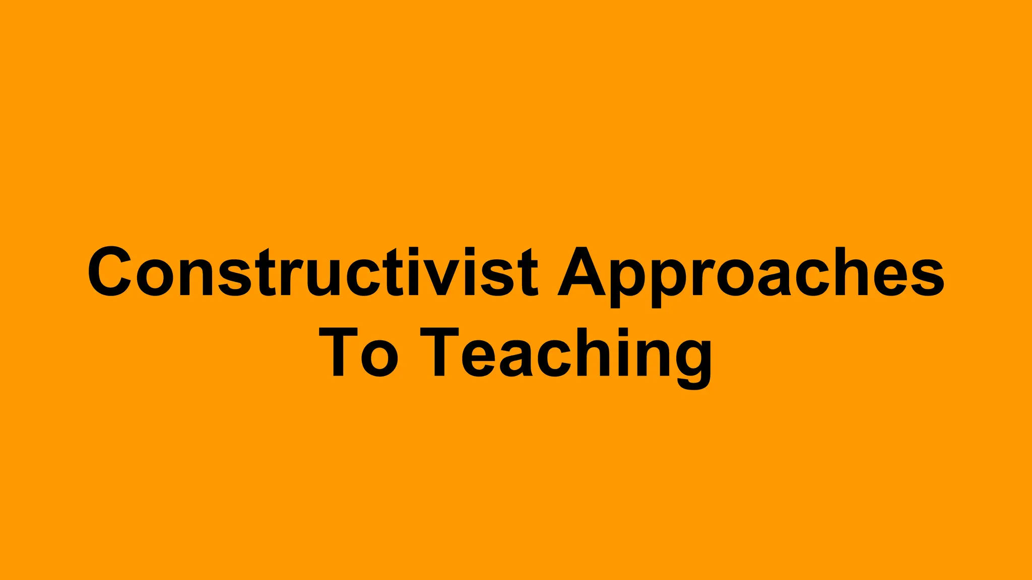 Constructivist Approaches To Teaching.pptx
