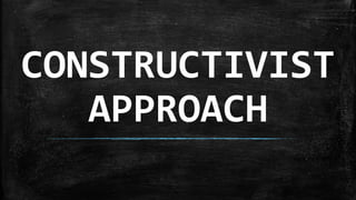 CONSTRUCTIVIST & INTEGRATED APPROACHES.pptx