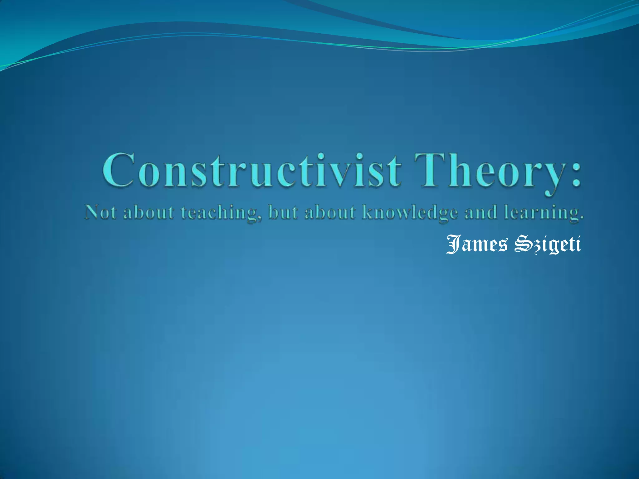 Constructivist theory | PPTX | Education