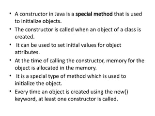 A constructor in Java is a special method that is used to initialize ...