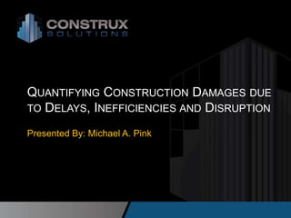 Quantify Construction Damages related to Delay, disruption, and ...