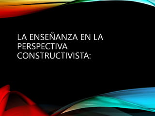 CONSTRUCTIVISMO Y COGNOSCITIVISMO. EDUCACION. | PPTX
