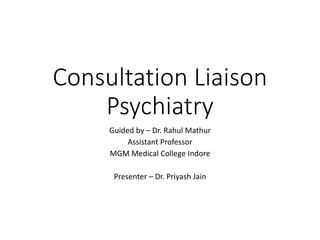 Consultation liaison psychiatry | PPTX