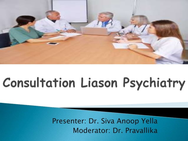 introduction to consultation liaison psychiatry.pptx | Mental Health ...