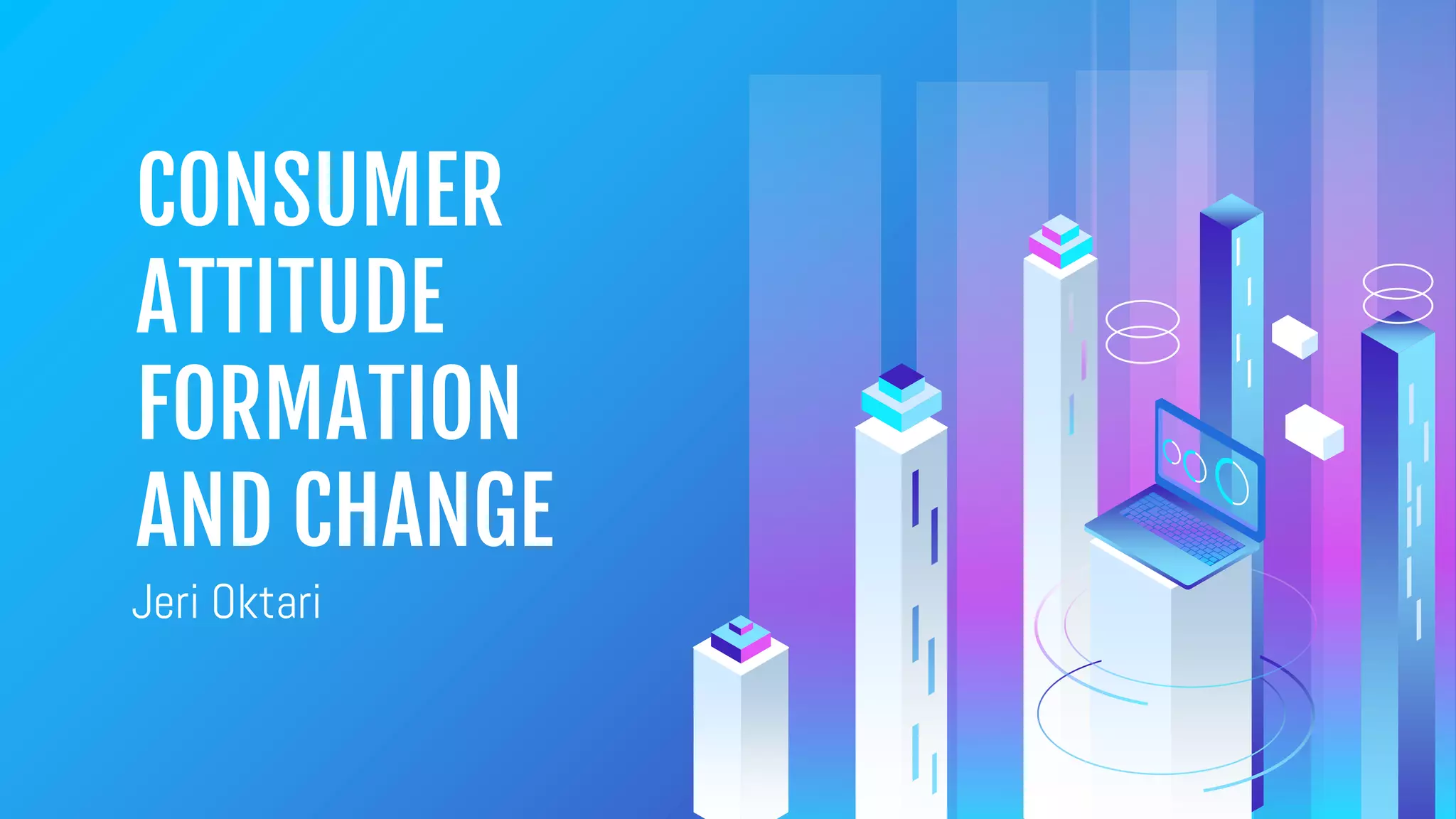 CONSUMER ATTITUDE FORMATION AND CHANGE.pptx