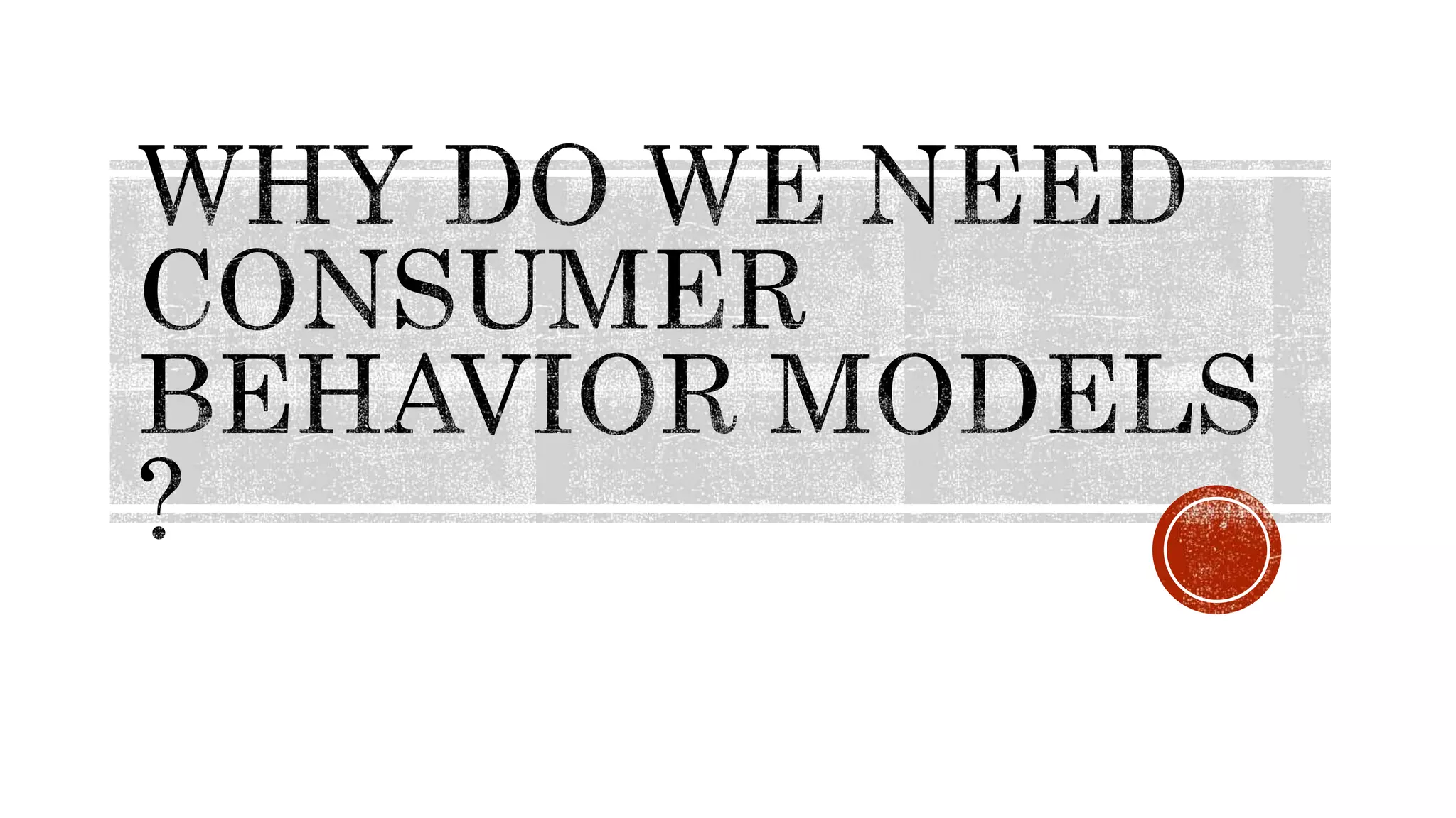 Consumer behavior models | PPTX