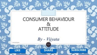 Consumer behaviour and Attitude | PPTX