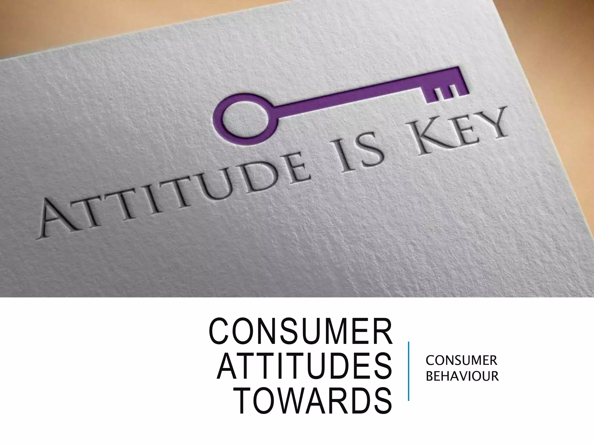 Consumer attitude towards consumer behaviour | PPTX