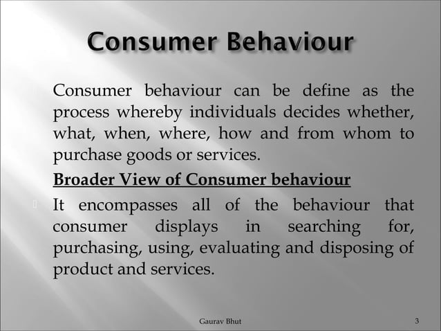 Consumer behaviour presentation by :- gaurav bhut | PPT