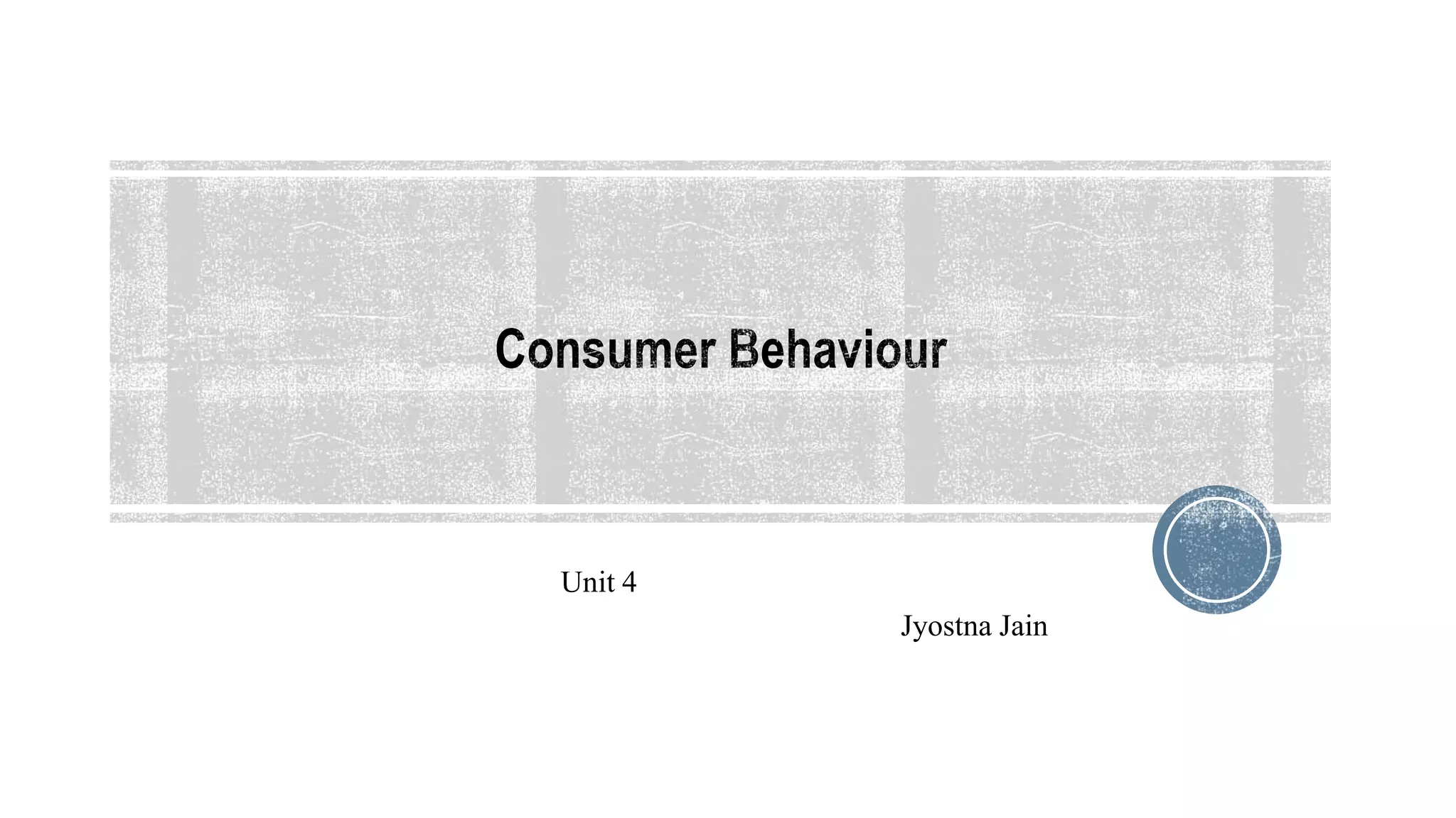 Consumer behaviour unit 4 | PPTX